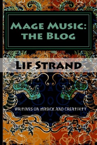 Mage Music: the Blog: Writings on Magick and Creativity by Lif Strand ...