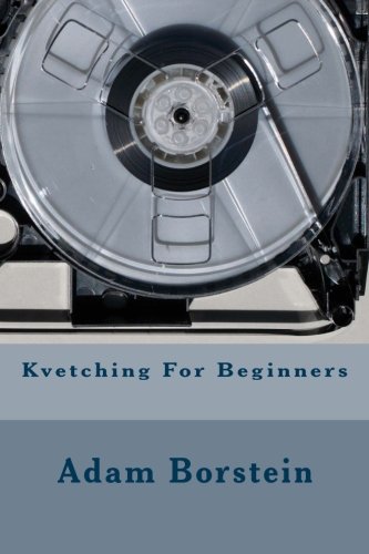 Kvetching For Beginners by Adam Borstein | Goodreads