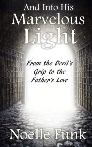And Into His Marvelous Light by Noelle Funk | Goodreads