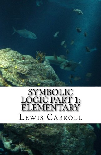 Symbolic Logic: Part 1 Elementary by Lewis Carroll | Goodreads