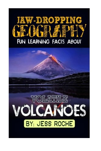 Jaw-Dropping Geography: Fun Learning Facts about Volatile Volcanoes ...