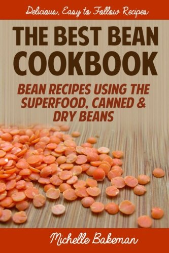 The Best Bean Cookbook: Bean Recipes Using the Superfood, Canned & Dry ...