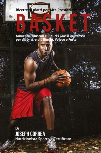 Ricette di piatti per Alte Prestazioni nel Basket: Aumenta i Muscoli e ...