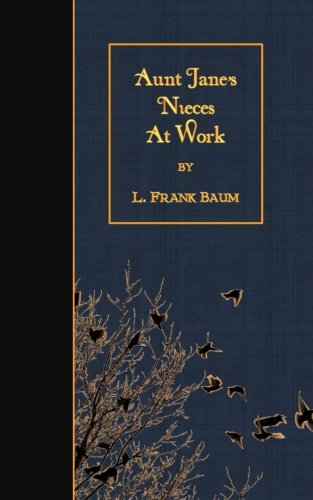 Aunt Jane's Nieces at Work by Edith Van Dyne | Goodreads