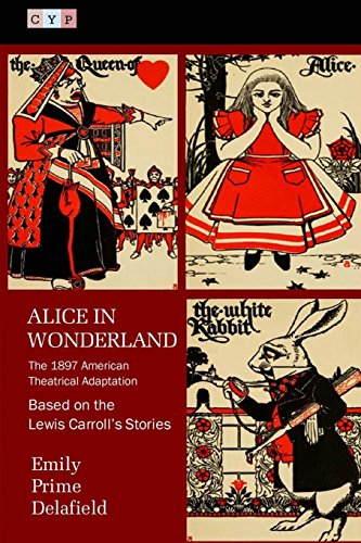 Alice in Wonderland: The 1897 American Theatrical Adaptation by Emily ...