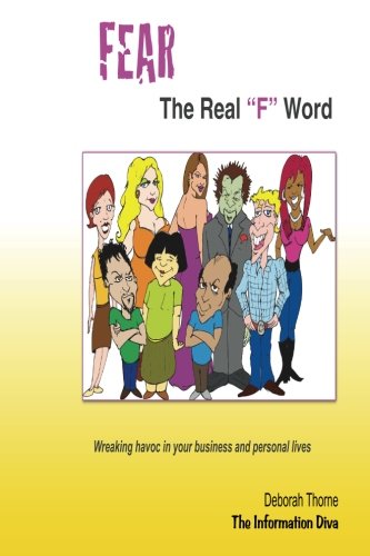 FEAR, the Real "F" Word: Wreaking havoc in your business and personal ...