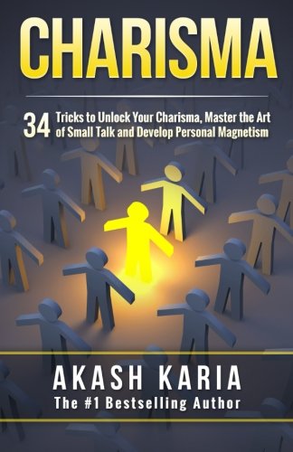 Charisma: 34 Tricks to Unlock Your Charisma, Master the Art of Small Talk and Develop Personal ...