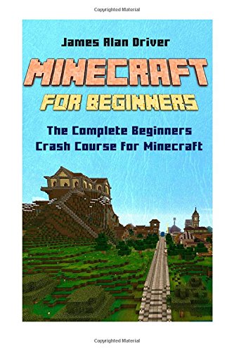 Minecraft for Beginners: The Complete Beginners Crash Course for ...