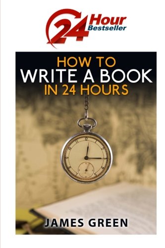 How to Write a Book in 24 Hours: 24 Hour Bestseller Series: Book 1 by ...