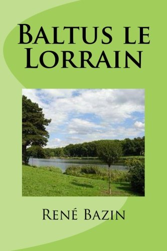 Baltus le Lorrain (Oeuvres de Ren Bazin) by René Bazin | Goodreads