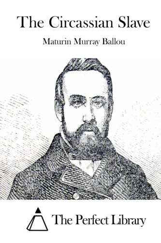 The Circassian Slave (Perfect Library) by Maturin Murray Ballou | Goodreads