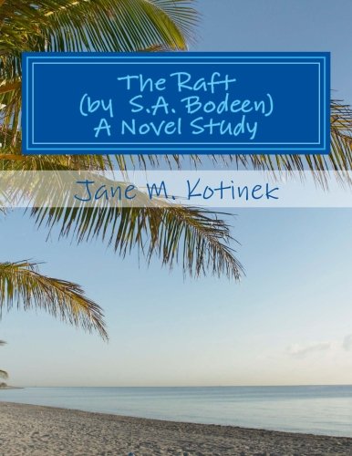 The Raft (by S.A. Bodeen) A Novel Study by Jane M. Kotinek | Goodreads