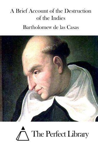 A Brief Account of the Destruction of the Indies by Bartolomé de las ...