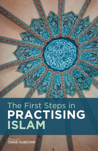 The First Steps in Practising Islam by Omar Subedar | Goodreads