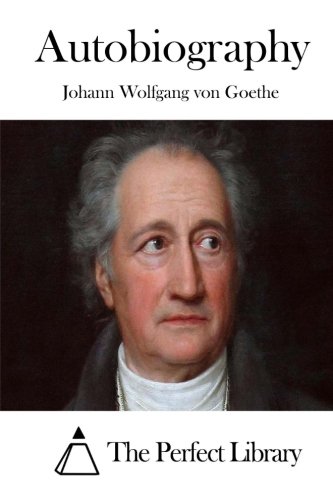 Autobiography (Perfect Library) by Johann Wolfgang von Goethe | Goodreads