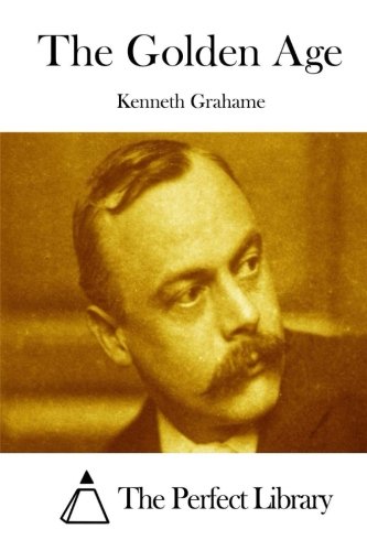 The Golden Age (Perfect Library) by Kenneth Grahame | Goodreads