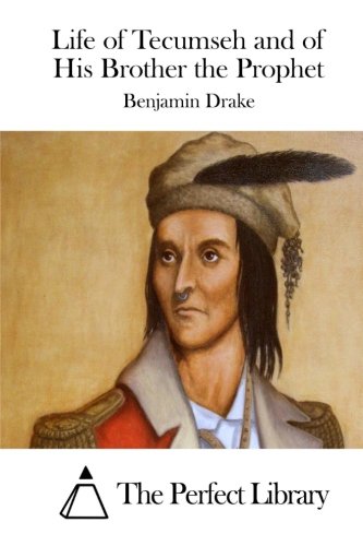 Life of Tecumseh and of His Brother the Prophet by Benjamin Drake ...