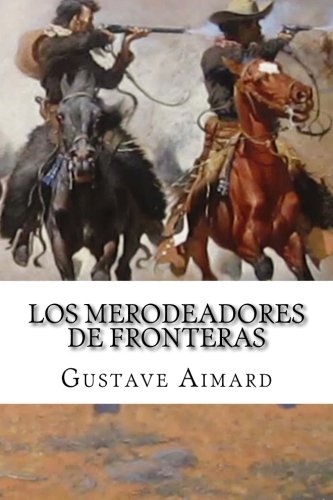 Los Merodeadores de Fronteras by Gustave Aimard | Goodreads