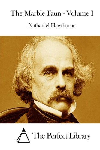 The Marble Faun - Volume I (Perfect Library) by Nathaniel Hawthorne ...