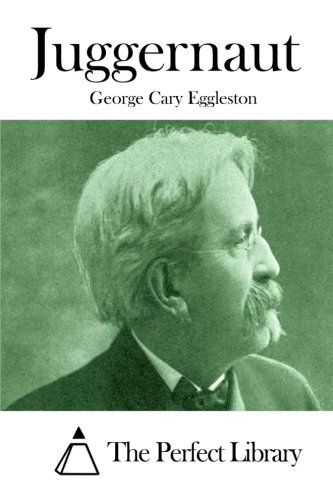 Juggernaut (Perfect Library) by George Cary Eggleston | Goodreads