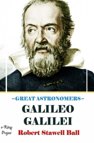 Great Astronomers: Galileo Galilei by Robert Stawell Ball | Goodreads
