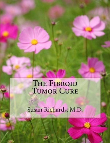 The Fibroid Tumor Cure by Susan Richards | Goodreads
