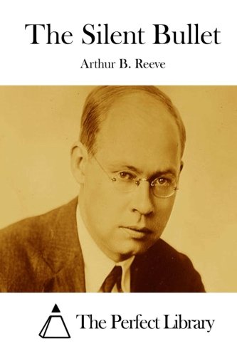 The Silent Bullet (Perfect Library) by Arthur B. Reeve | Goodreads