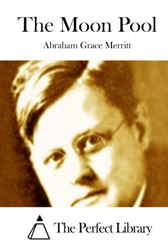 The Moon Pool (Perfect Library) by A. Merritt | Goodreads