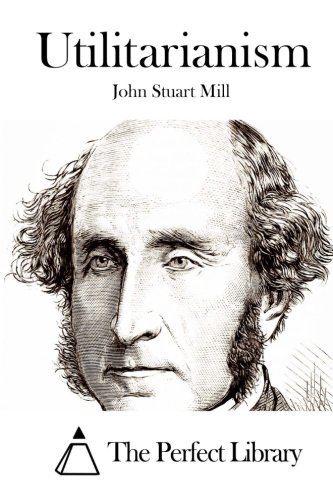 Utilitarianism (Perfect Library) by John Stuart Mill | Goodreads