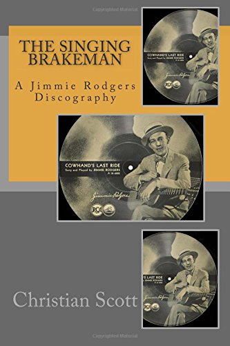 The Singing Brakeman - A Jimmie Rodgers Discography by Christian Scott ...