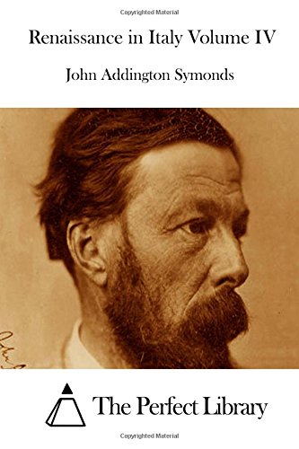 Renaissance in Italy Volume IV by John Addington Symonds | Goodreads