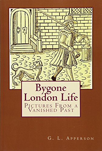 Bygone London Life: Pictures From a Vanished Past by George Latimer ...
