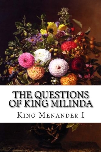 The Questions of King Milinda: The Milinda Panha by T.W. Rhys Davids ...