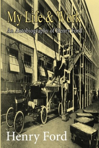 My Life and Work: An Autobiography of Henry Ford by Henry Ford | Goodreads