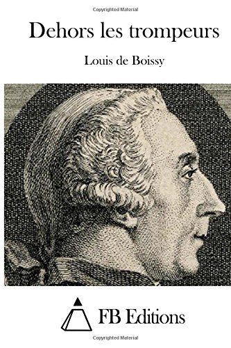 Dehors les trompeurs (French Edition) by Louis de Boissy | Goodreads