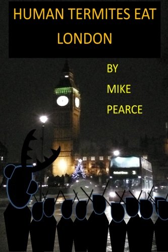 Human Termites Eat London by Dr Mike J Pearce | Goodreads
