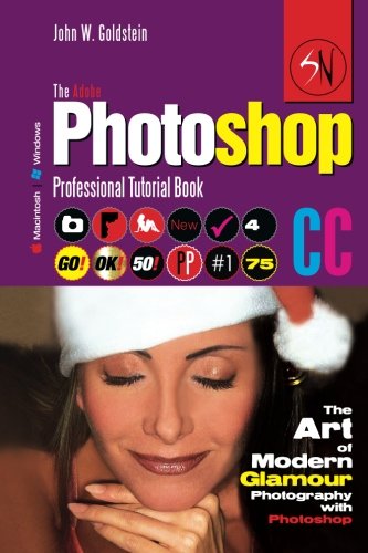 The Adobe Photoshop CC Professional Tutorial Book 75 Macintosh/Windows: The Art of Modern ...