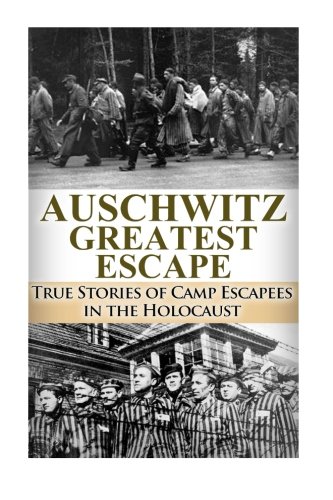 Auschwitz Greatest Escape: True Stories of Camp Escapees in the ...