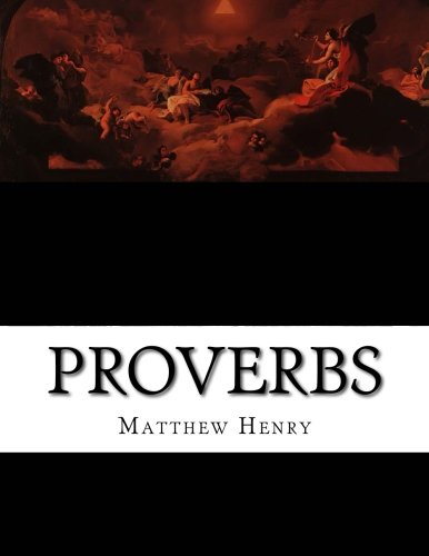 Proverbs: An Exposition, with Practical Observations, of the Proverbs ...
