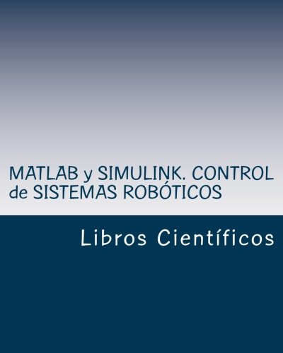 MATLAB y Simulink. Control de Sistemas Roboticos by Libros Científicos | Goodreads