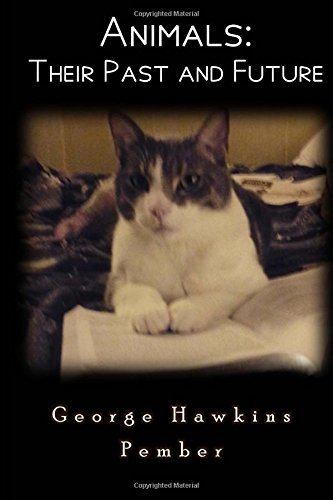 Animals: Their Past and Future by G.H. Pember | Goodreads