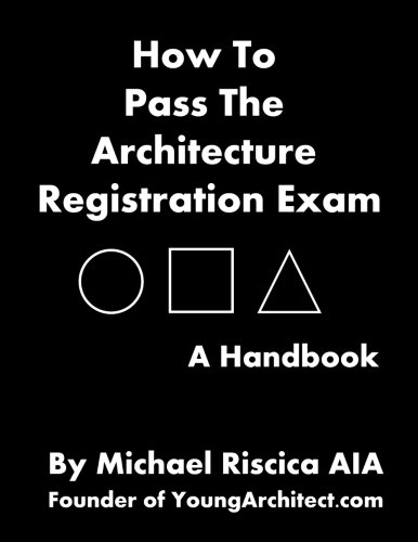 How To Pass The Architecture Registration Exam: A Handbook To Taking ...