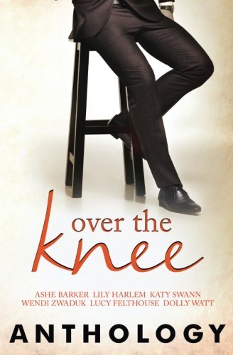 Over the Knee by Ashe Barker | Goodreads
