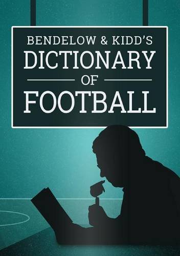 Bendelow and Kidd's Dictionary of Football by Ian Bendelow | Goodreads