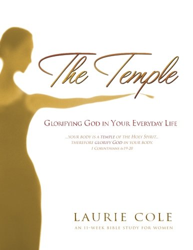 The Temple: Glorifying God in Your Everyday Life by Laurie Cole | Goodreads