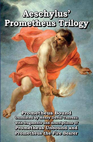 Prometheus Trilogy: Prometheus Bound translated by Henry David Thoreau ...