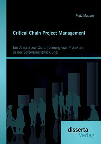 Critical Chain Project Management: Ein Ansatz zur Durchführung von ...