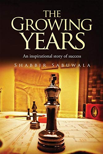 The Growing Years: An inspirational story of success by Shabbir ...