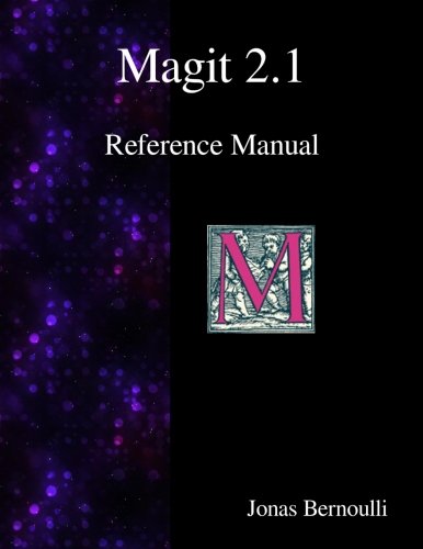 Magit 2.1 Reference Manual: Magit! A Git Porcelain inside Emacs by ...