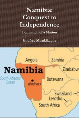 Namibia: Conquest to Independence: Formation of a Nation by Godfrey ...